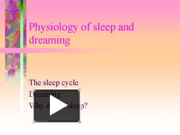 Physiology of sleep and dreaming presentation | free to view