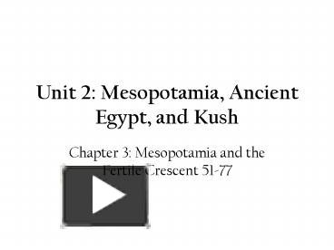 Unit 2: Mesopotamia, Ancient Egypt, and Kush presentation | free to view