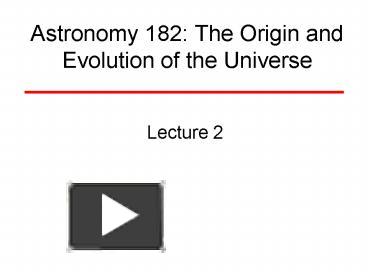 Astronomy 182: The Origin and Evolution of the Universe presentation ...