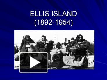 ELLIS ISLAND (1892-1954) presentation | free to view