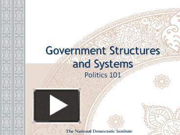 Government Structures and Systems Politics 101 presentation | free to view