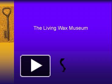 PPT – The Living Wax Museum PowerPoint presentation | free to view - id ...