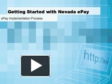 PPT – Getting Started with Nevada ePay PowerPoint presentation | free to view - id: 4fc52-MjFiM