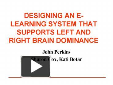 PPT – DESIGNING AN E-LEARNING SYSTEM THAT SUPPORTS LEFT AND RIGHT BRAIN DOMINANCE PowerPoint ...