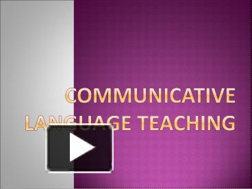 PPT – Communicative Language Teaching PowerPoint presentation | free to download - id: 4ffde6-OGUxY