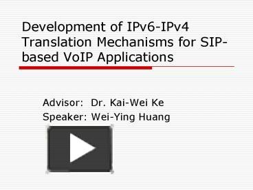 Development of IPv6-IPv4 Translation Mechanisms for SIP-based VoIP Applications presentation ...