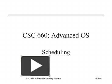 PPT – CSC 660: Advanced OS PowerPoint presentation | free to view - id: 500aa6-OTY3Y