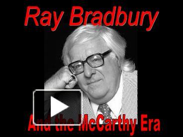 PPT – Ray Bradbury PowerPoint presentation | free to view - id: 501cb9 ...