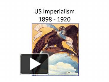 PPT – US Imperialism 1898 - 1920 PowerPoint presentation | free to view ...