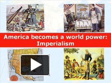PPT – America becomes a world power: Imperialism PowerPoint ...