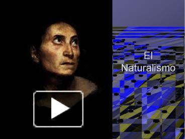 PPT – El Naturalismo PowerPoint presentation | free to download - id: 50b236-MzQzZ