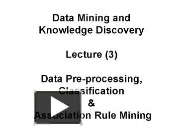 PPT – Data Mining and Knowledge Discovery Lecture 3 Data Preprocessing, Classification ...