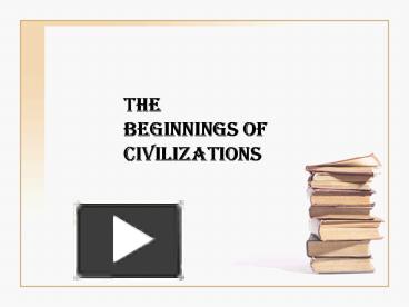 PPT – The Beginnings of Civilizations PowerPoint presentation | free to ...
