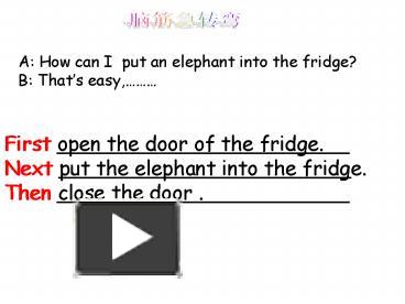 A: How can I put an elephant into the fridge? presentation | free to view
