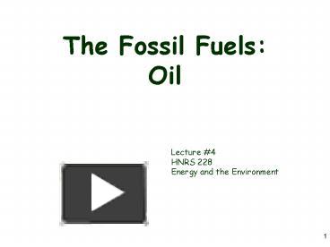 PPT – The Fossil Fuels: Oil PowerPoint presentation | free to download ...