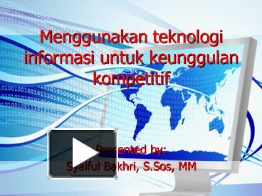 Menggunakan teknologi informasi untuk keunggulan kompetitif presentation | free to download