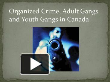 Organized Crime, Adult Gangs and Youth Gangs in Canada presentation ...