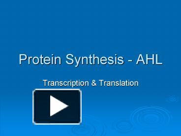 Protein Synthesis - AHL presentation | free to view