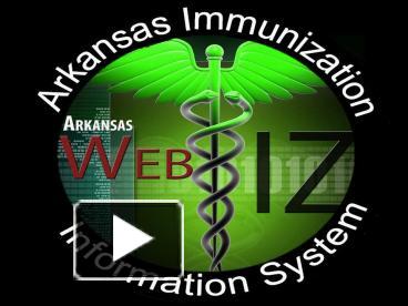 Welcome to Arkansas WebIZ, a state-of-the-art immunization registry built from the ground up ...