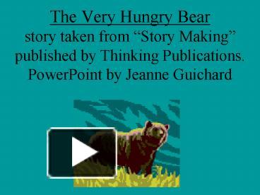 The Very Hungry Bear story taken from Story Making published by ...