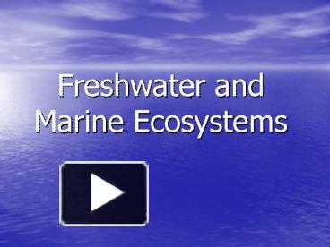 Freshwater and Marine Ecosystems presentation | free to view