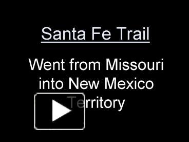 PPT – Santa Fe Trail PowerPoint presentation | free to view - id: 528e4 ...