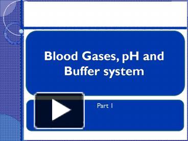 PPT – Blood Gases, pH and Buffer system PowerPoint presentation | free to view - id: 532a6c-MDBlN