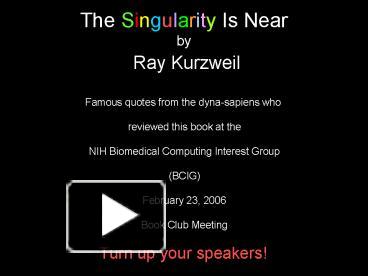 PPT – The Singularity Is Near by Ray Kurzweil PowerPoint presentation | free to view - id: 5384a ...