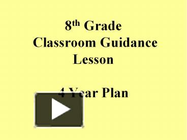 PPT – 8th Grade Classroom Guidance Lesson 4 Year Plan PowerPoint ...