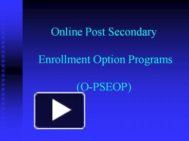 PPT – Online Post Secondary Enrollment Option Programs (O-PSEOP ...