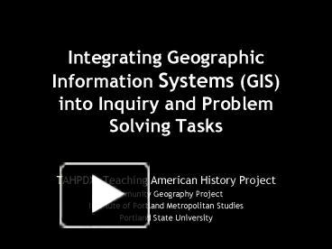 PPT – Integrating Geographic Information Systems (GIS) into Inquiry and Problem Solving Tasks ...