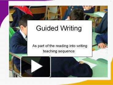 Guided Writing As part of the reading into writing teaching sequence ...