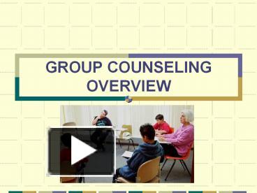 PPT – GROUP COUNSELING OVERVIEW PowerPoint presentation | free to ...