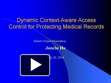 Dynamic Context-Aware Access Control for Protecting Medical Records presentation | free to download