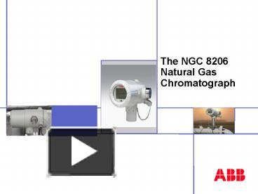 The NGC 8206 Natural Gas Chromatograph presentation | free to view