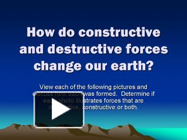 How do constructive and destructive forces change our earth ...