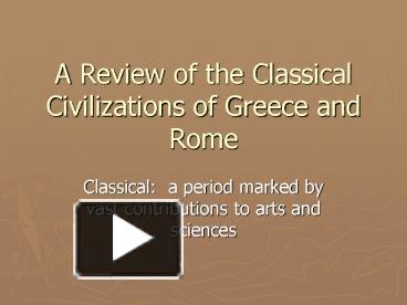 PPT – A Review of the Classical Civilizations of Greece and Rome ...
