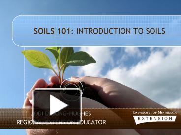 SOILS 101: INTRODUCTION TO SOILS presentation | free to view