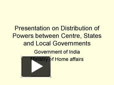 Presentation on Distribution of Powers between Centre, States and Local ...