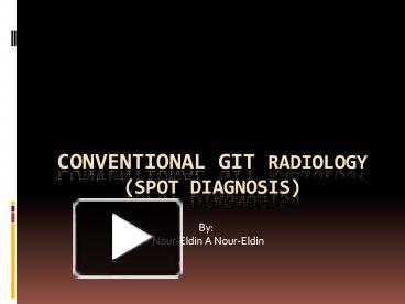 Conventional GIT Radiology (Spot Diagnosis) presentation | free to download