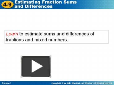 Learn to estimate sums and differences of fractions and mixed numbers ...