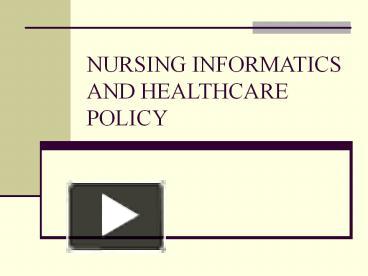 NURSING INFORMATICS AND HEALTHCARE POLICY presentation | free to download