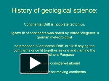 History of geological science: Continental Drift is not plate tectonics ...