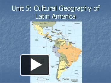 PPT – Unit 5: Cultural Geography of Latin America PowerPoint ...