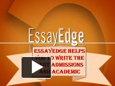 PPT – EssayEdge Helps You to Write the Best Admissions and Academic ...
