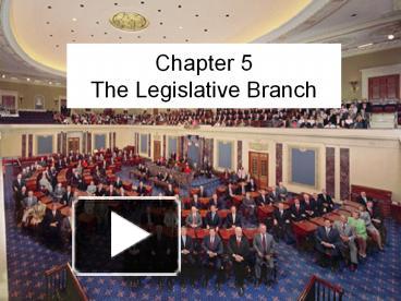 PPT – Chapter 5 The Legislative Branch PowerPoint presentation | free to view - id: 56f898-OTI5Y
