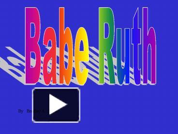 PPT – Babe Ruth PowerPoint presentation | free to view - id: 57683-ZWI3M
