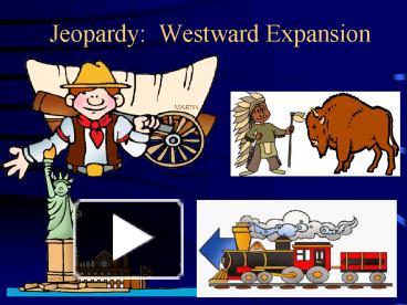 Jeopardy: Westward Expansion presentation | free to view