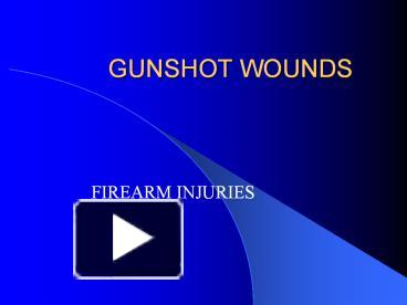 GUNSHOT WOUNDS presentation | free to view