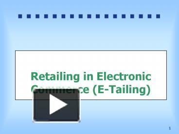 Retailing in Electronic Commerce (E-Tailing) presentation | free to view